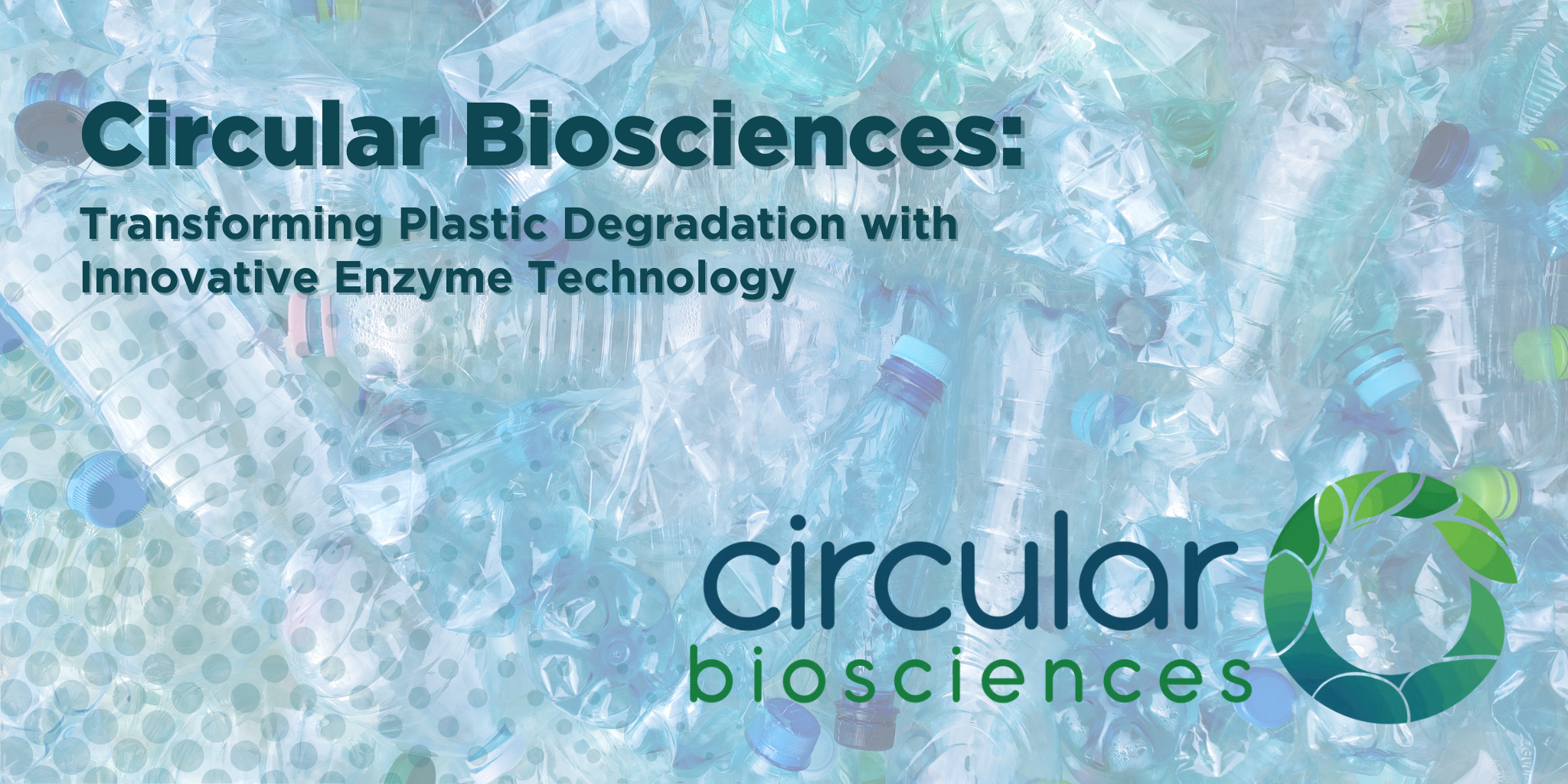 Circular Biosciences: Transforming Plastic Degradation with Innovative ...