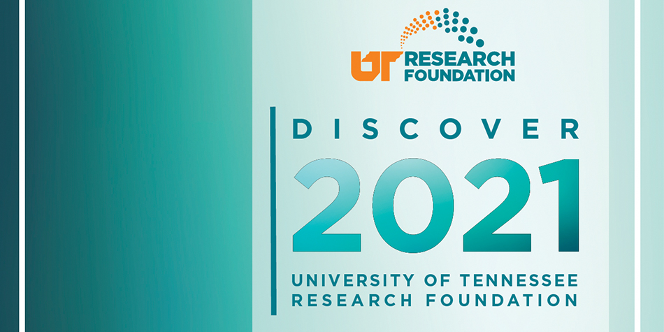 Discover 2021 Annual Report - University of Tennessee Research Foundation