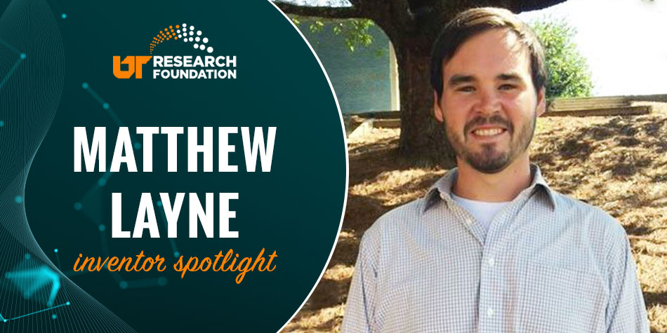 UTRF Inventor Spotlight: Matthew Layne - University of Tennessee ...