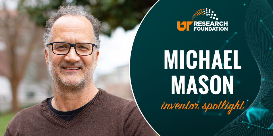UTRF Inventor Spotlight: Dr. Michael Mason - University of Tennessee ...
