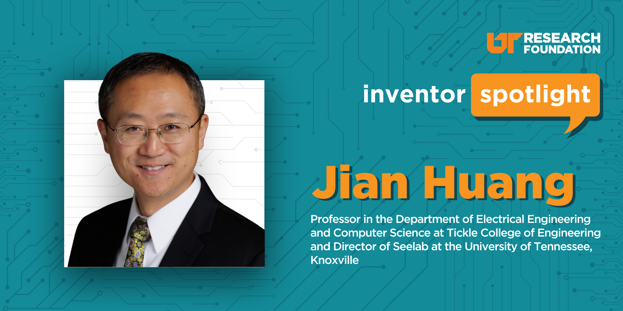 Inventor Spotlight: Jian Huang - University of Tennessee Research Foundation